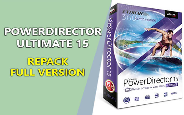 PowerDirector Ultimate 15 Final – Chỉnh sửa video chuyên nghiệp